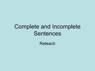 Complete and incomplete sentences reteach | PPT
