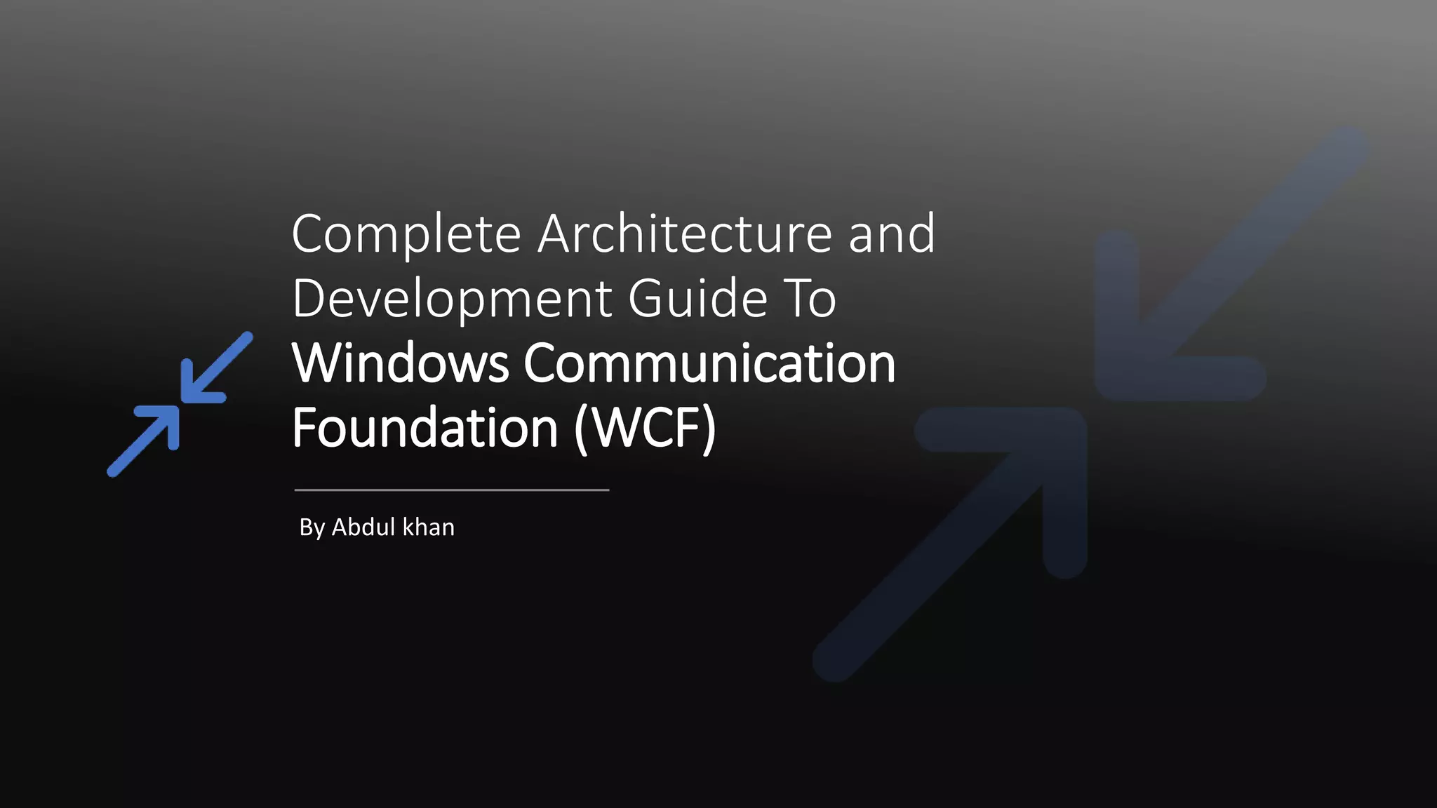 Complete Architecture and Development Guide To Windows Communication Foundation (WCF) | PPTX