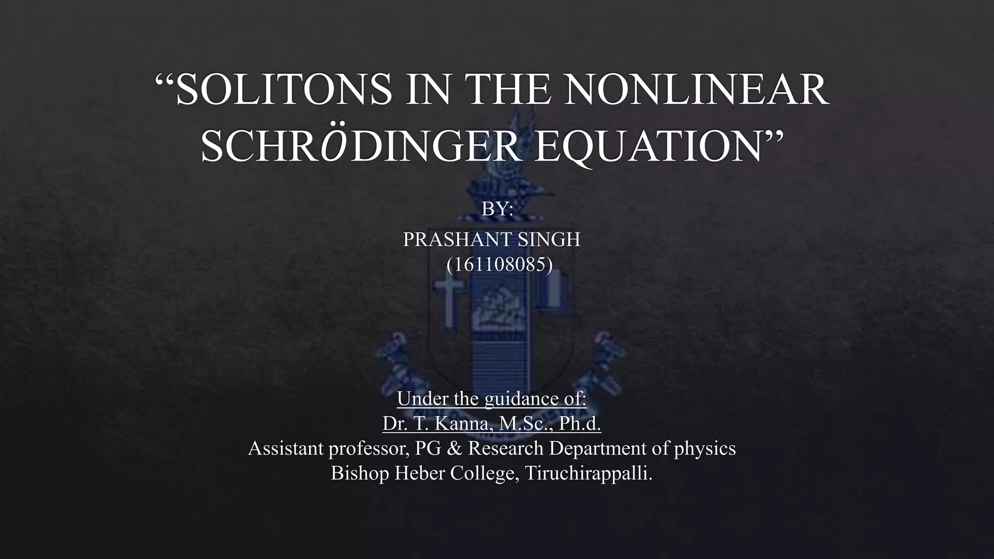 Introduction To Solitons And Its Solution In Nonlinear Schrodinger Equation Ppt