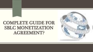 Complete guide for sblc monetization agreement | PPTX | Business Banking & Finance | Business