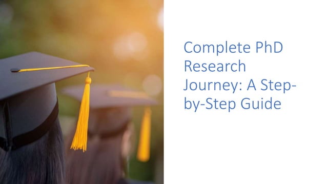 Complete PhD Research Journey A Step-by-Step Guide.pptx
