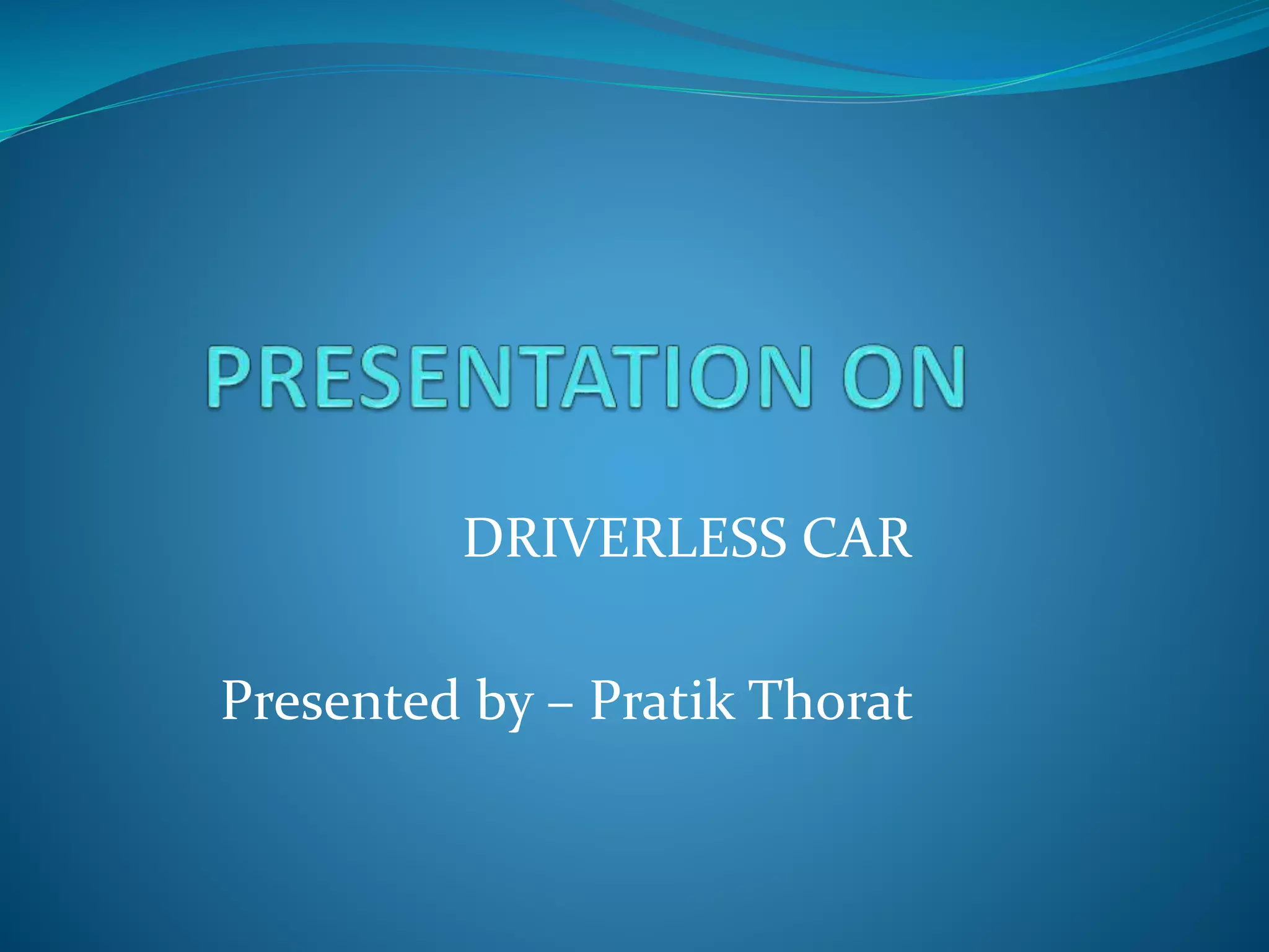 Complete ppt on driverless car 1(1) sd | PPTX
