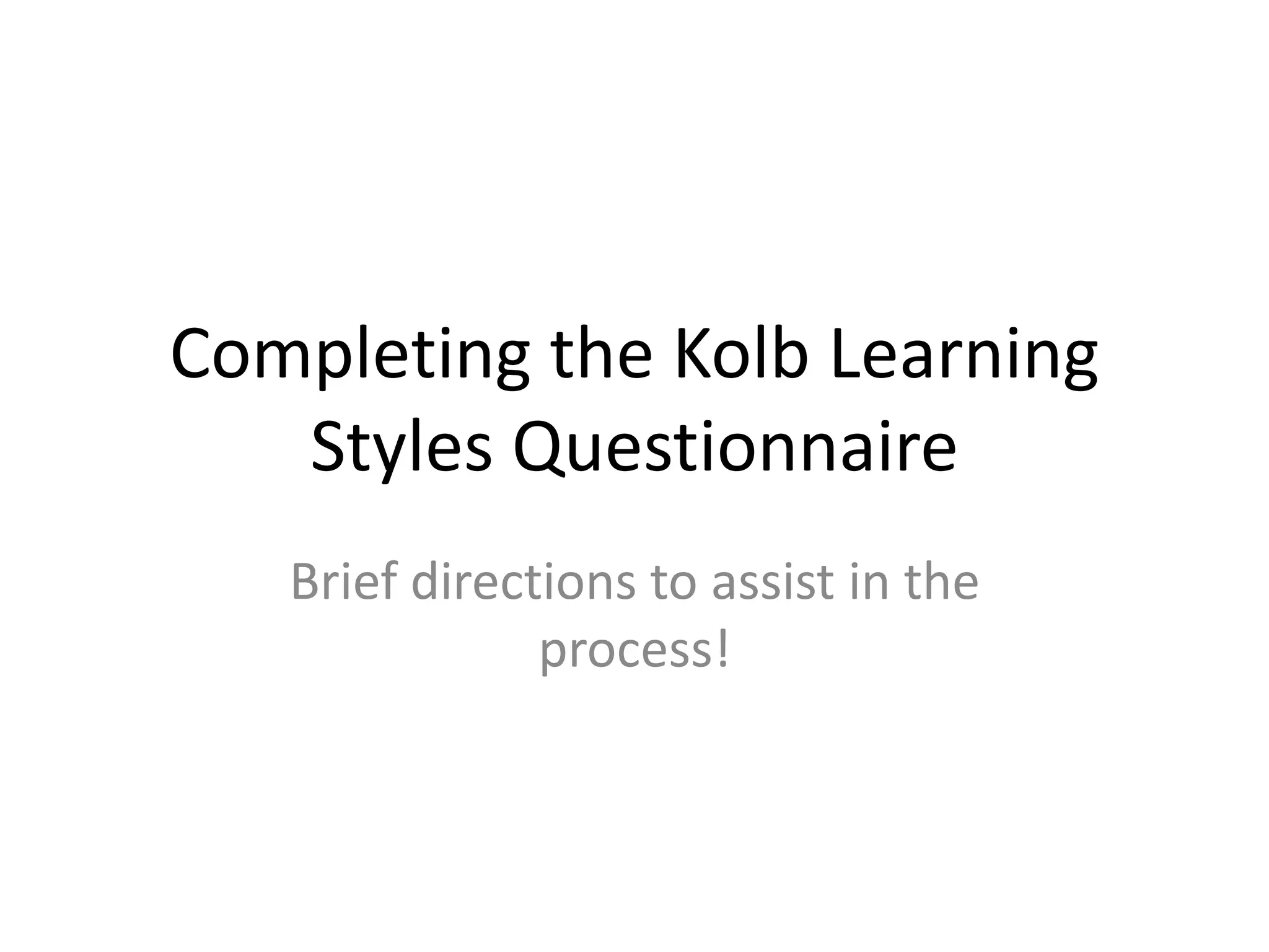 Kolb mpleting the kolb learning styles questionnaire | PPTX