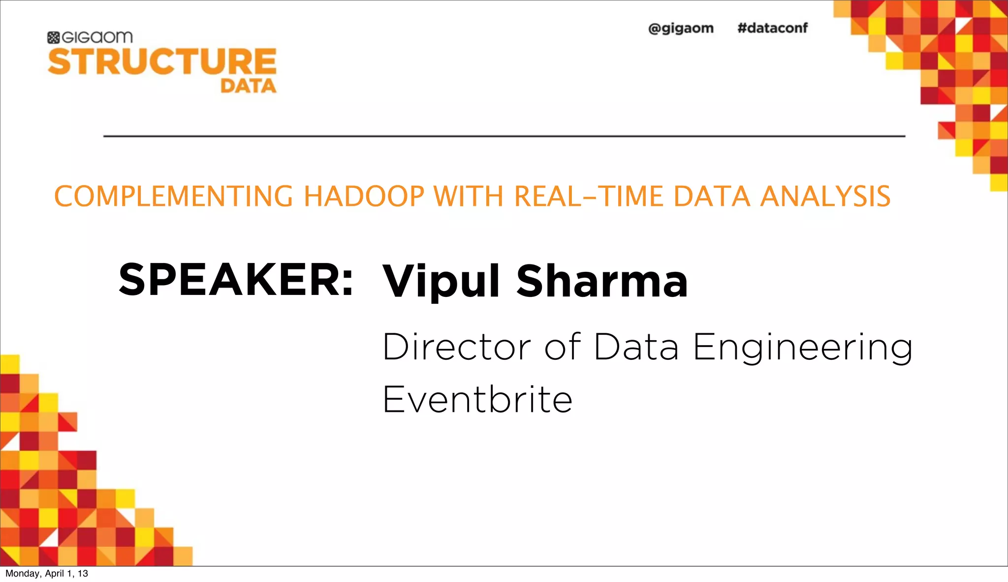 COMPLEMENTING HADOOP WITH REAL-TIME DATA ANALYSIS from Structure:Data 2013 | PPT