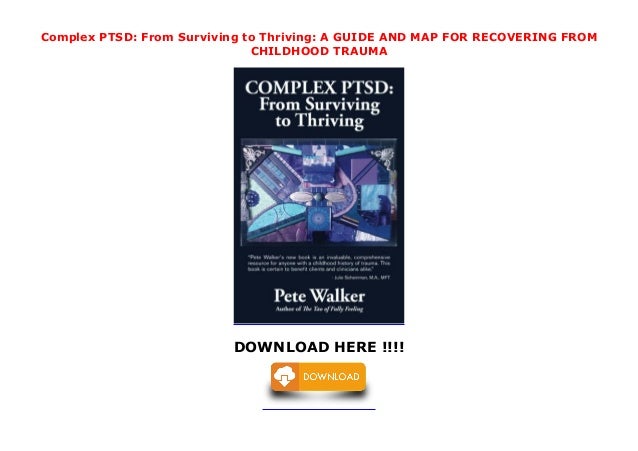 Complex PTSD: From Surviving to Thriving: A GUIDE AND MAP FOR ...
