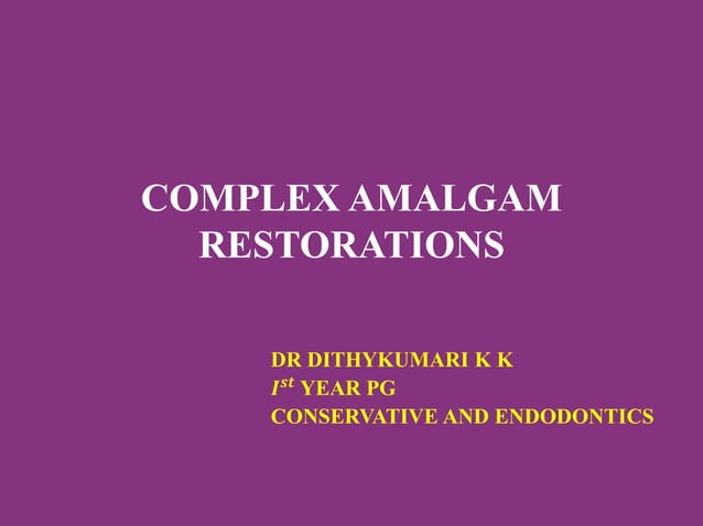 COMPLEX AMALGAM RESTORATIONS.pptx | Dental Health | Diseases and Conditions