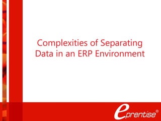 Complexities of Separating Data in an ERP Environment | PPT