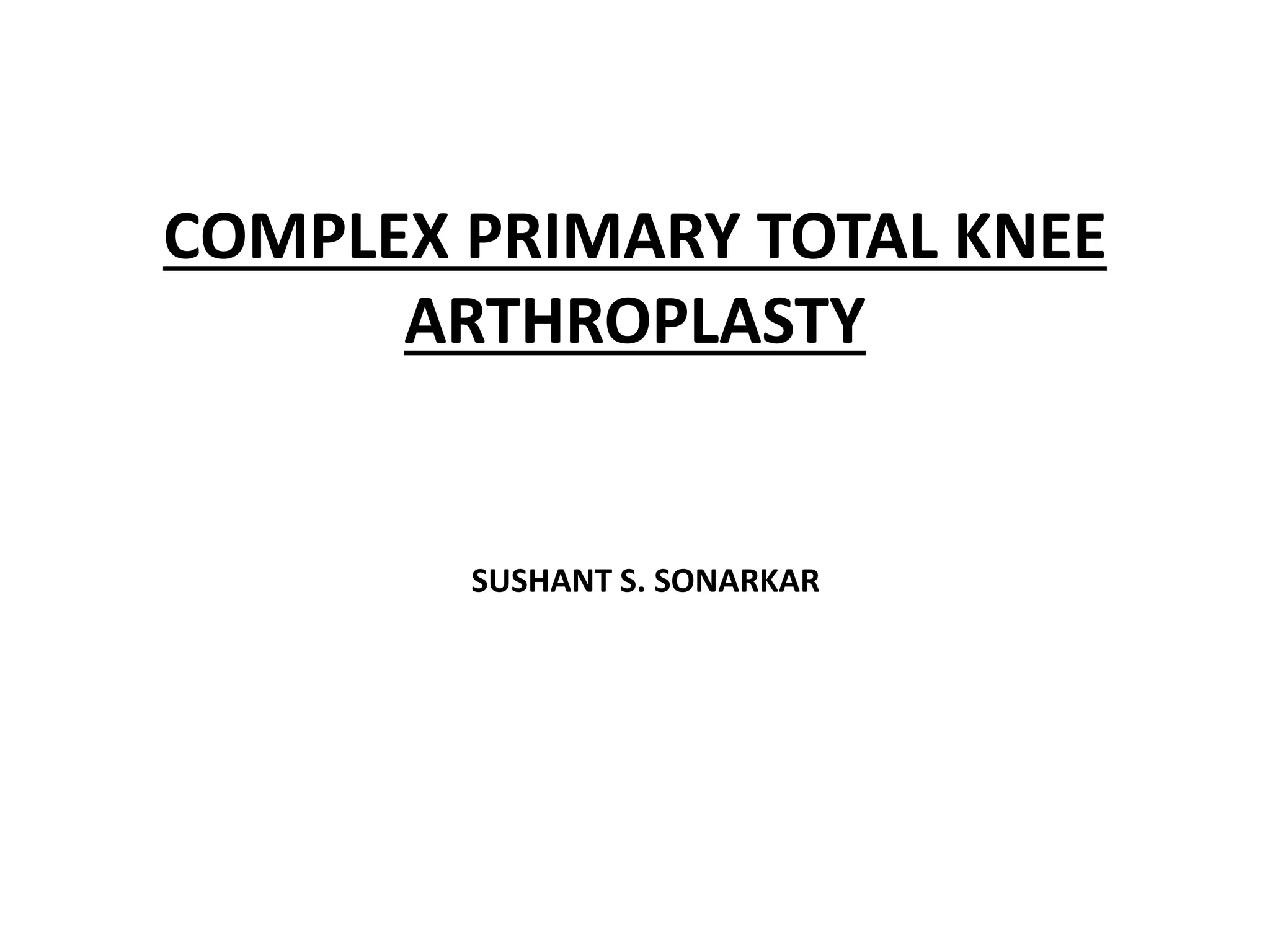 Complex TOTAL KNEE ARTHROPLASTY | PPTX