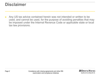 Compliance with closing agreements and other IRS examination and ...