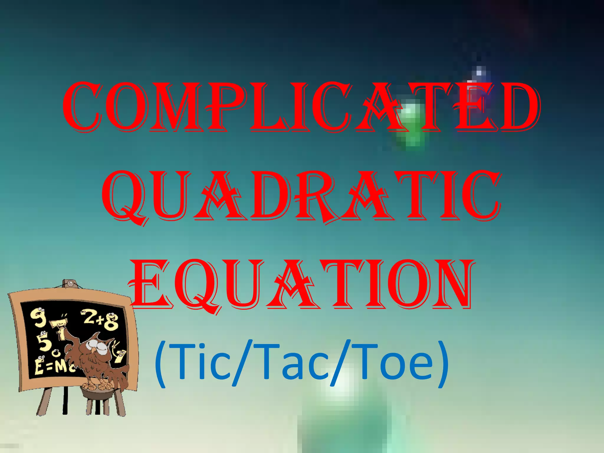 Complicated quadratic equation ppt | PPT