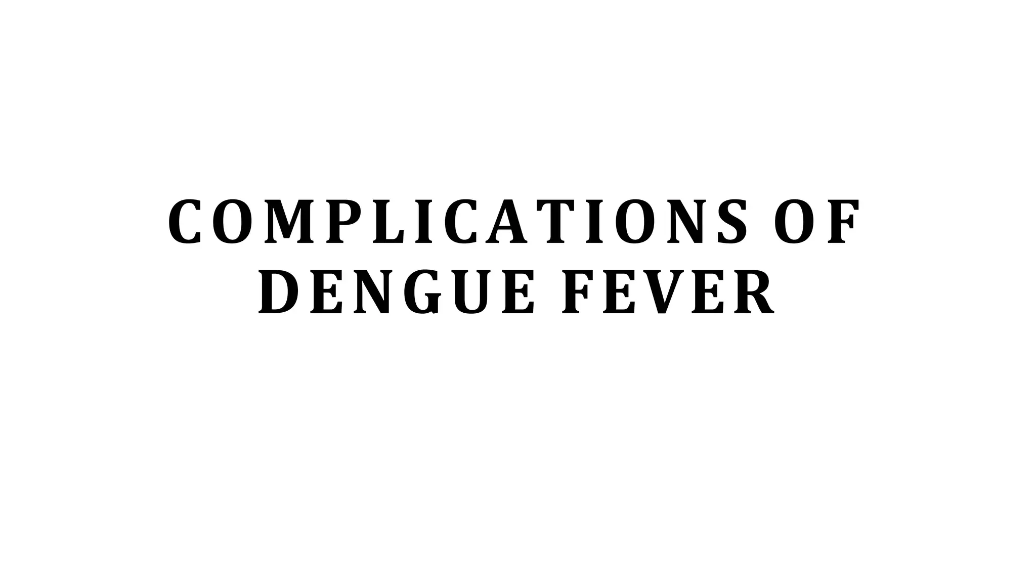 complications of dengue fever. .pptx
