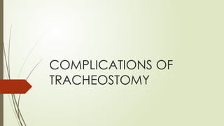 COMPLICATIONS OF TRACHEOSTOMY ent medicinepptx | PPTX