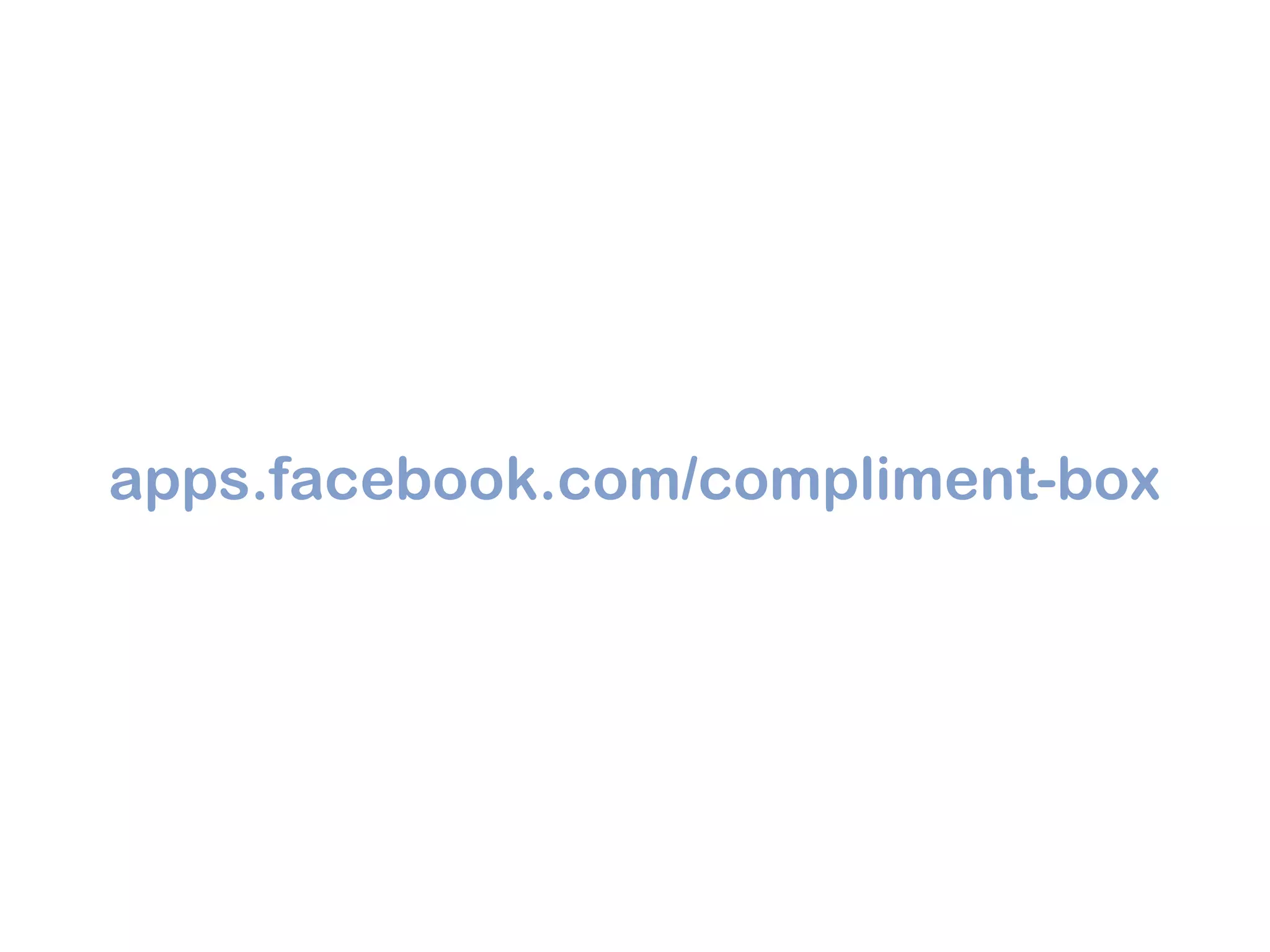 COMPLIMENT BOX - Stanford Facebook Class | PPT