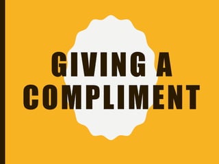 A ROLE PLAY AND SOME EXPRESSIONS USED FOR GIVING A COMPLIMENT | PPT