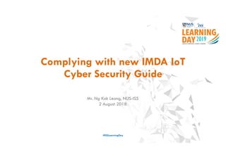 NUS-ISS Learning Day 2019-Complying with new IoT cyber security guide | PPT