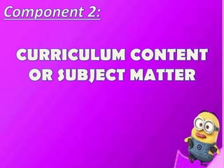 Component 2 curriculum content or subject matter copy | PPTX