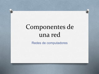 Componentes de una red | PPTX