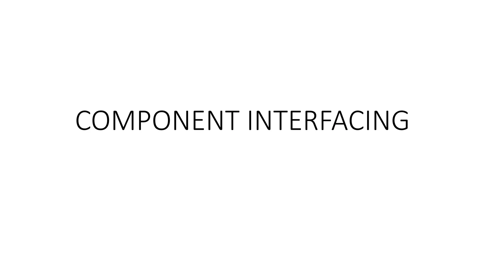 COMPONENT INTERFACING.pptx | Operating Systems | Computer Software and Applications