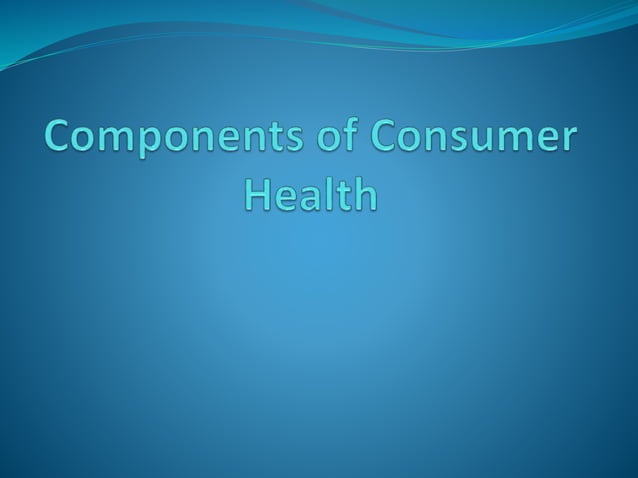 Components-of-Consumer-Health.pptx | Health Insurance | Insurance