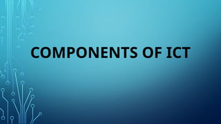 COMPONENTS OF ICT - DIGITAL TECHNOLOGY ICT | PPTX