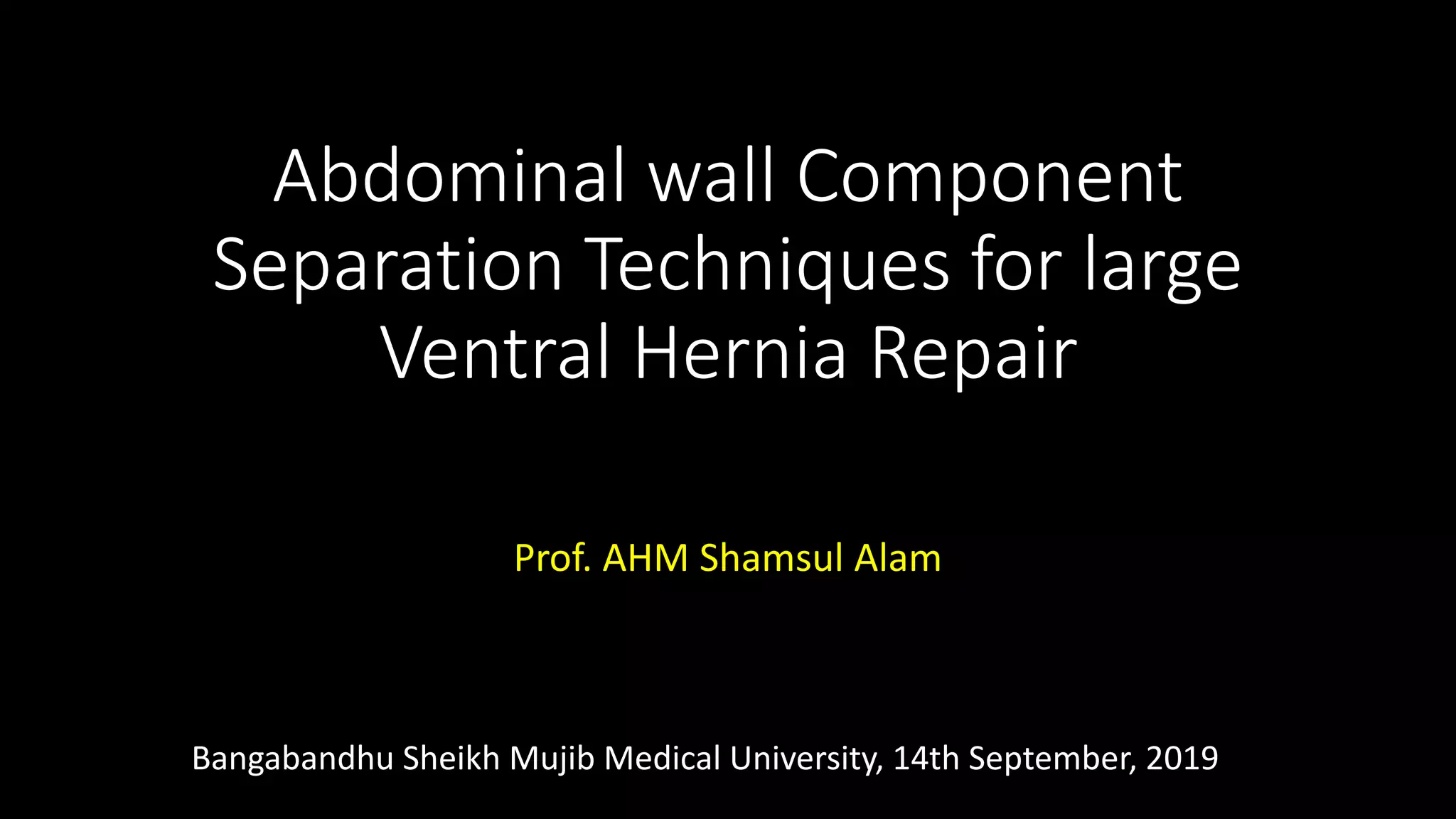 Component separation for ventral hernias prof. ahm shamsul alam | PPTX