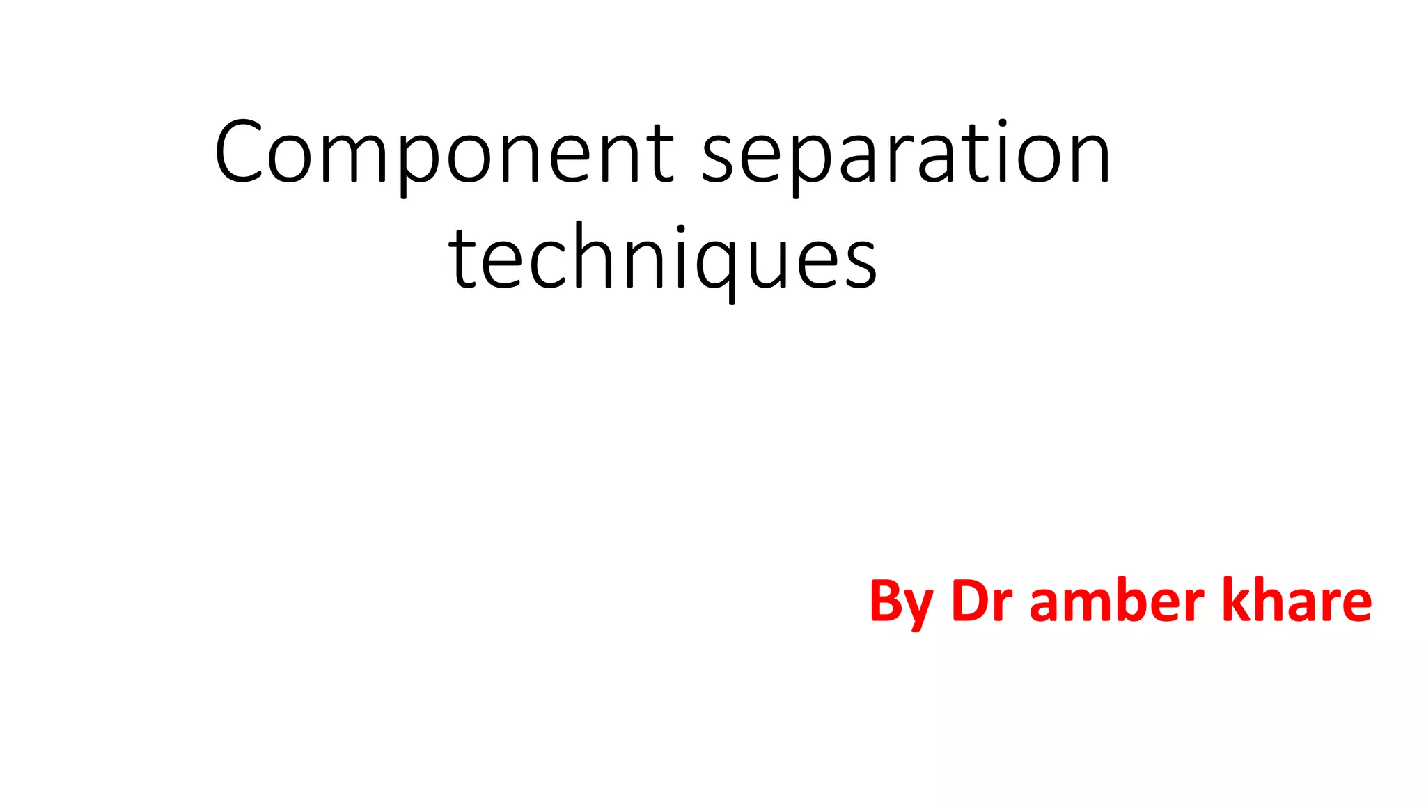 Component sepration techniques.pptx