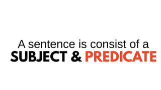 COMPONENTS OF A SENTENCE: Subject, predicate, direct and indirect ...