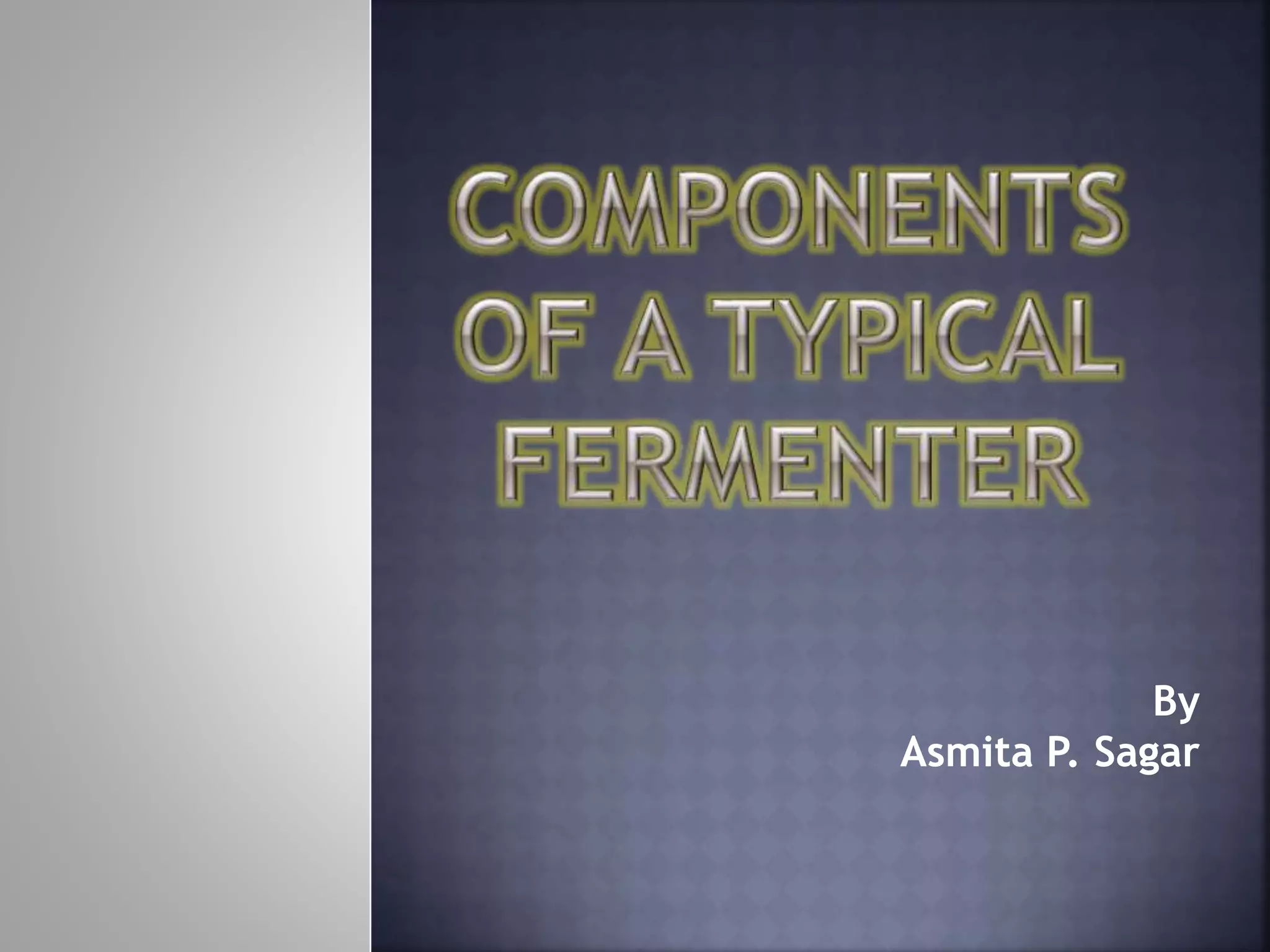 Components of a typical fermenter | PPTX
