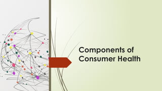 Components of Consumer Health (g10).pptx