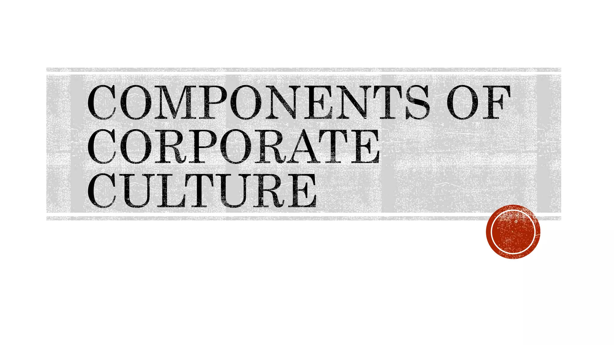 Components of Corporate Culture | PPTX