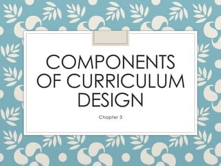 The Components of Curriculum Design.pptx
