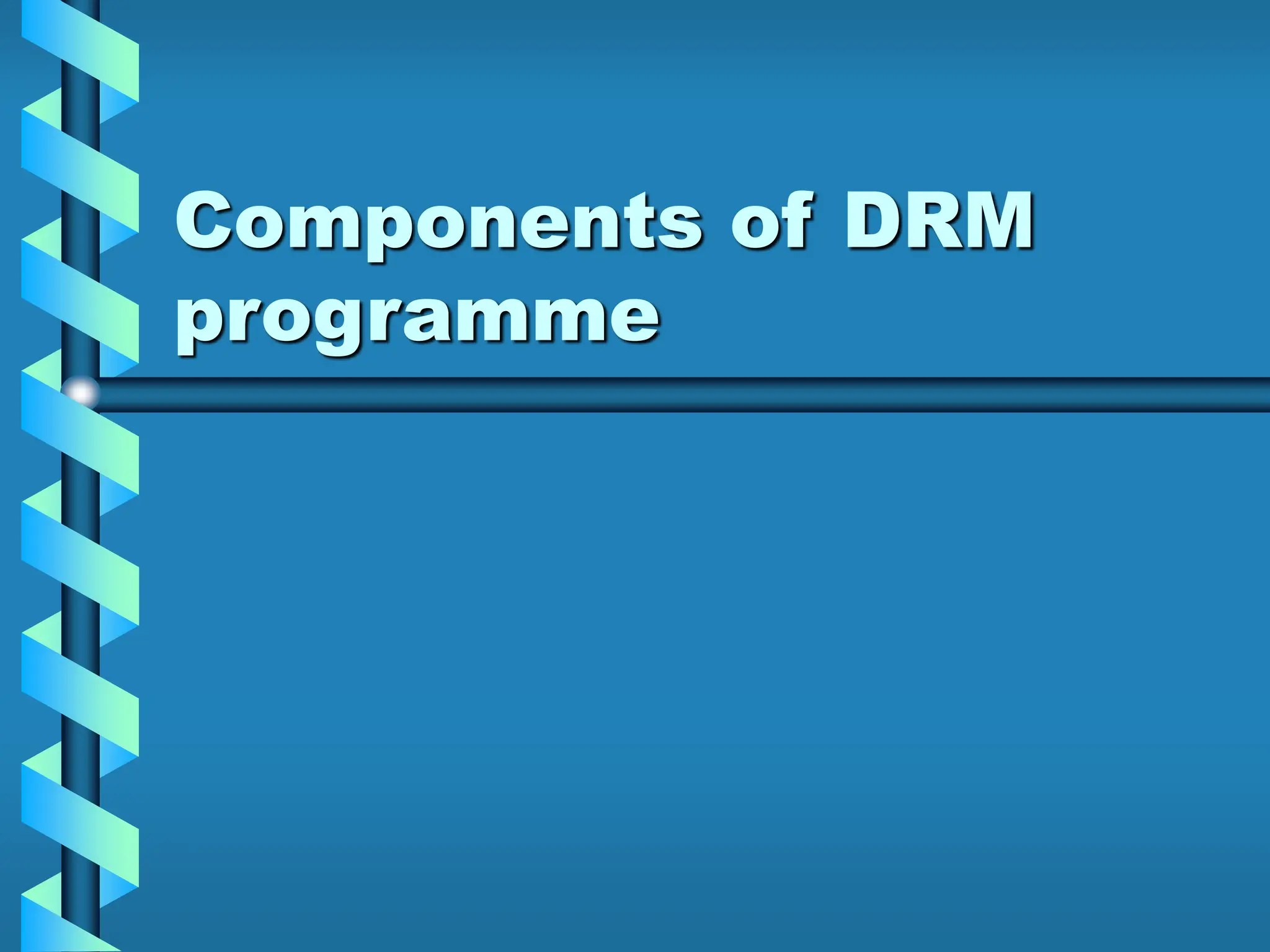 Components of DRM programme.ppt