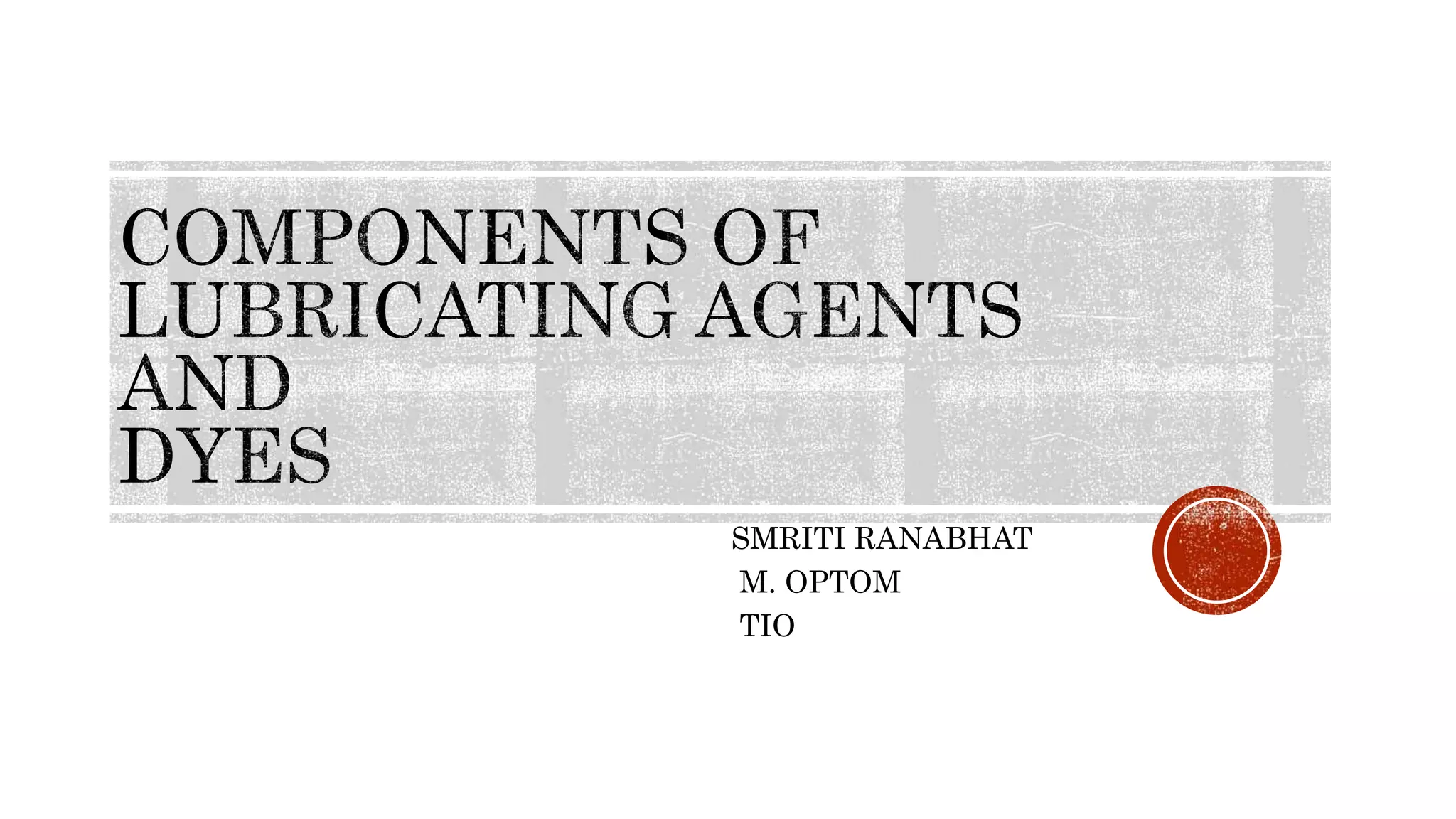 Components of lubricating agents | PPTX