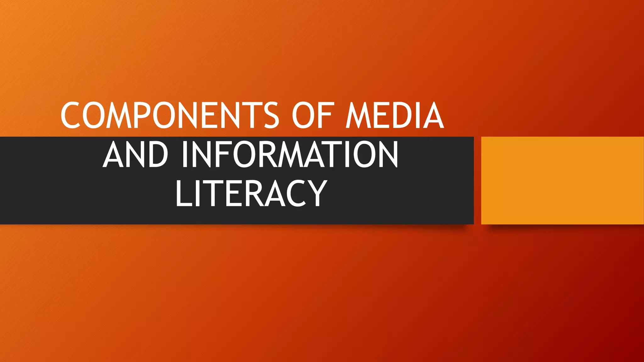 COMPONENTS OF MEDIA AND INFORMATION LITERACY.pptx