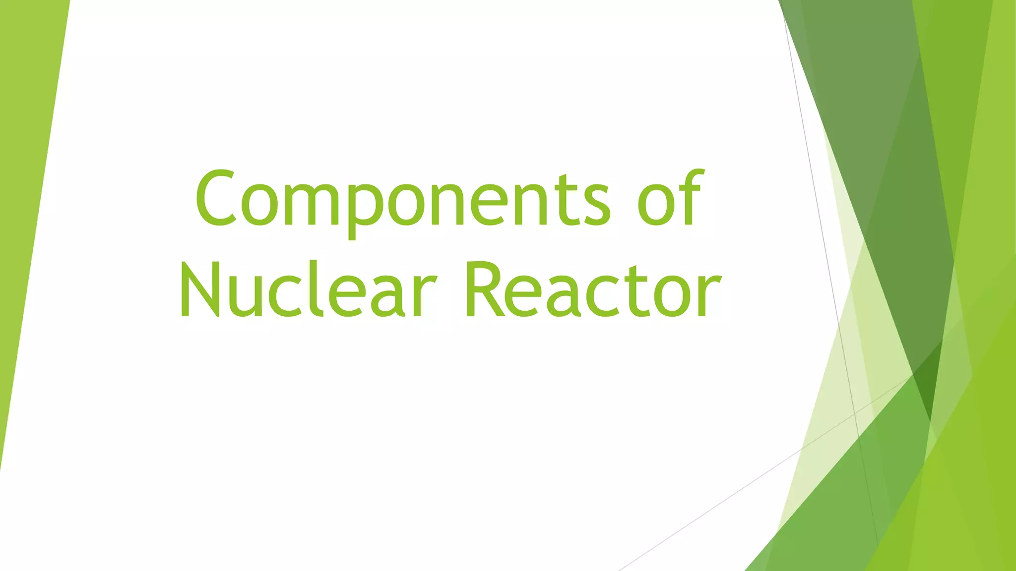Components of nuclear reactor | PPTX