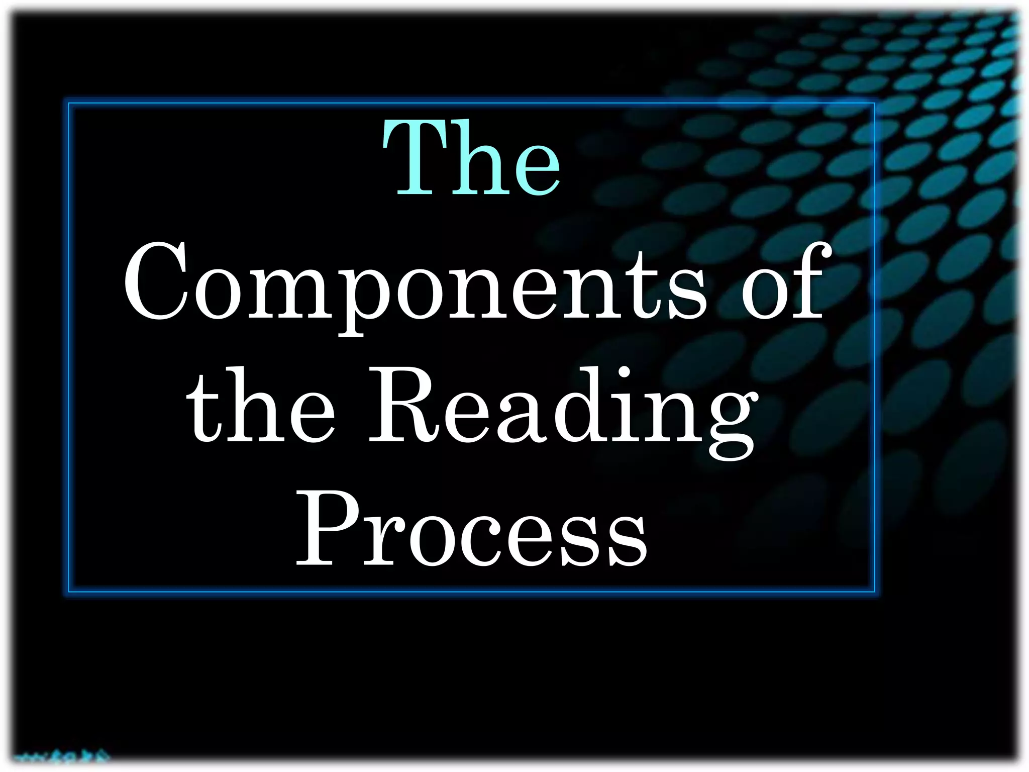Components of reading process | PPTX