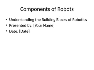Components_of_Robots All components are added | PPTX