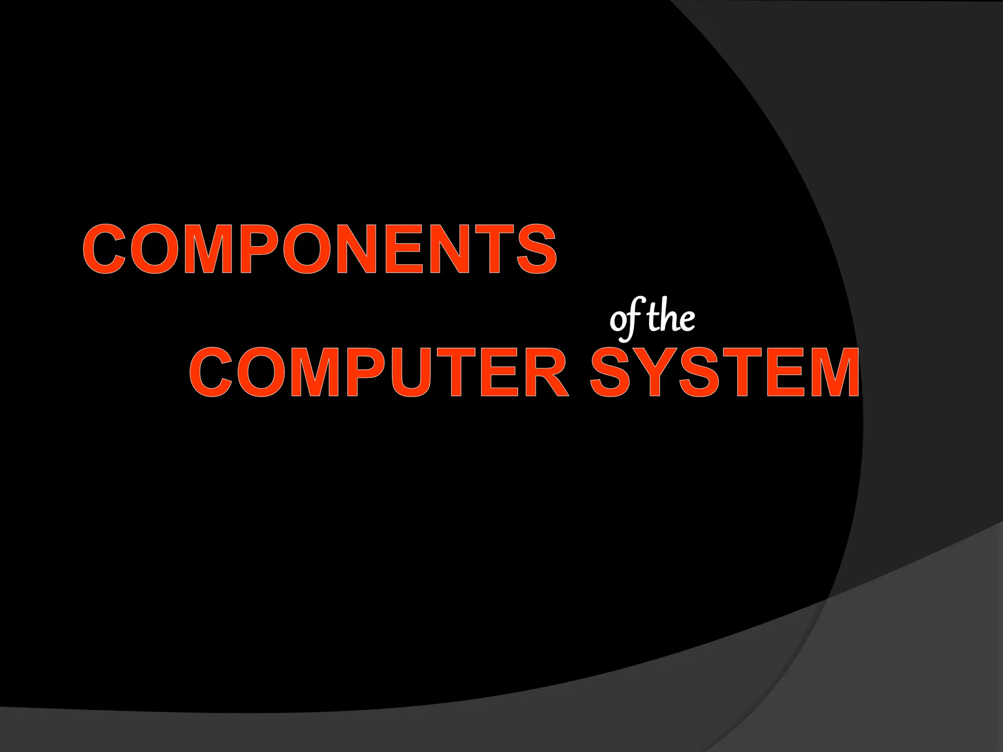 COMPONENTS OF THE COMPUTER SYSTEM.pptx