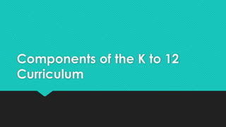 Components of the K to 12 English Curriculum.pptx