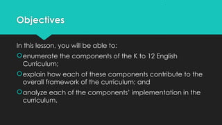 Components of the K to 12 English Curriculum.pptx
