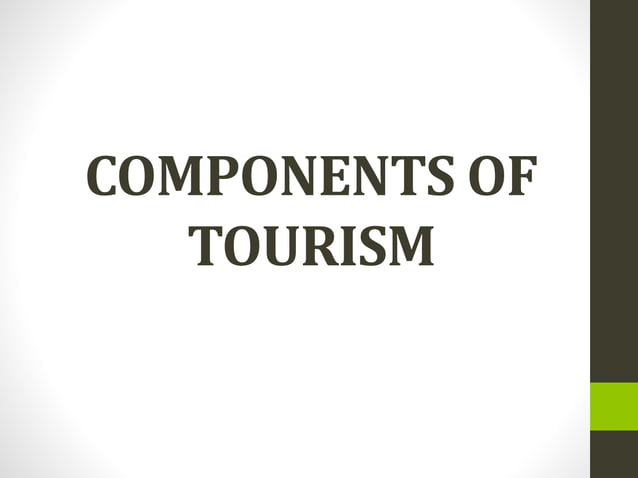 Components of tourism | PPTX | Hotel Properties | Real Estate