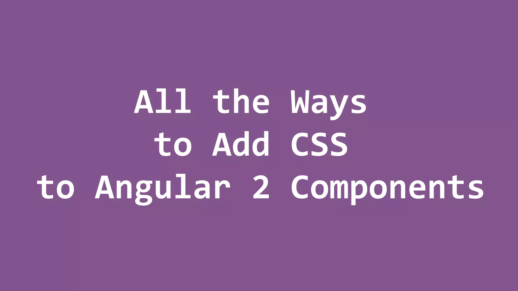 Angular 2 Component styles | PPT Angular 2 Component styles | PPT