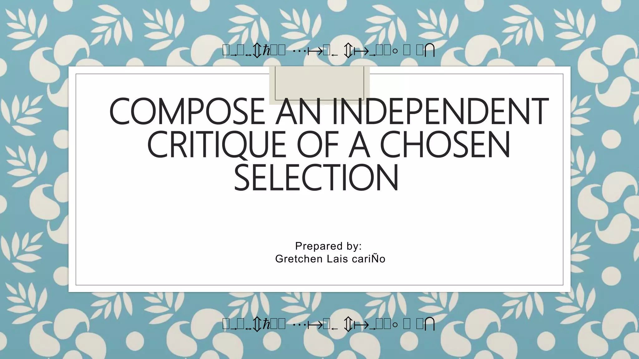 Compose an Independent Critique of a Chosen Selection.pptx
