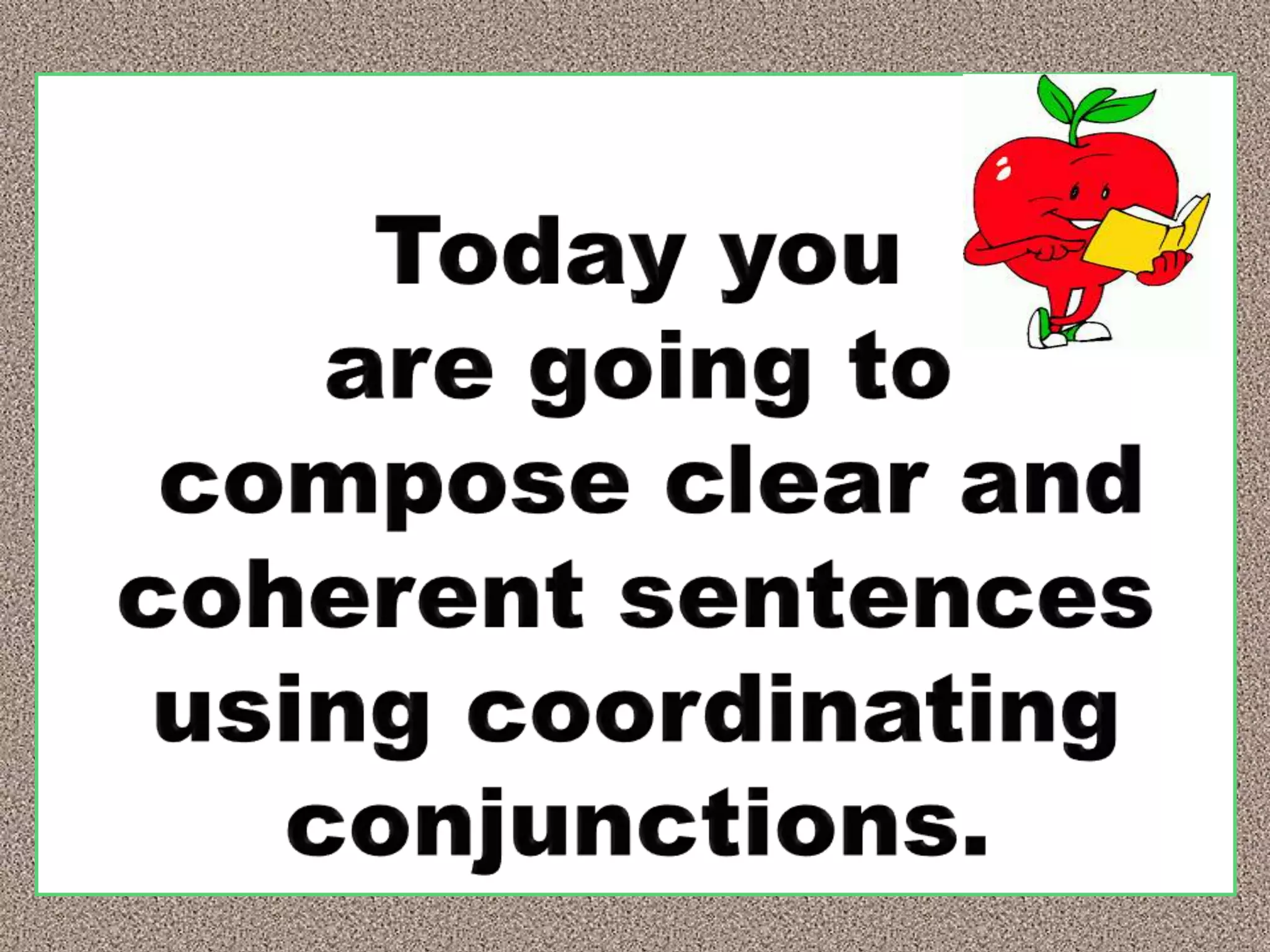 Compose clear and coherent sentences using gramatical ...