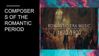 Composers of the Romantic Period (1820-1900) | PPTX