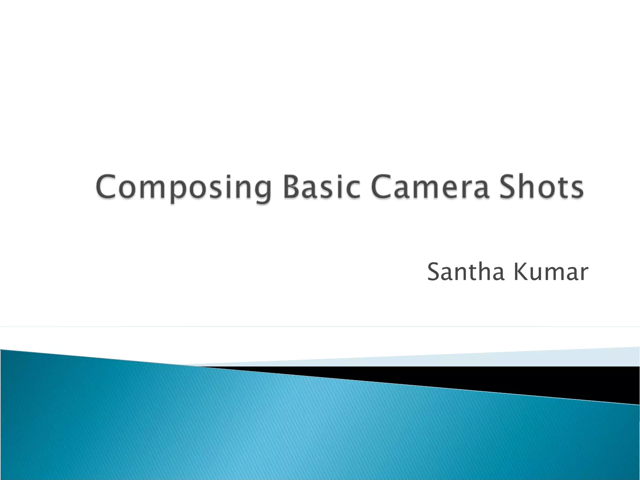 Composing Basic Camera Shots | PPT