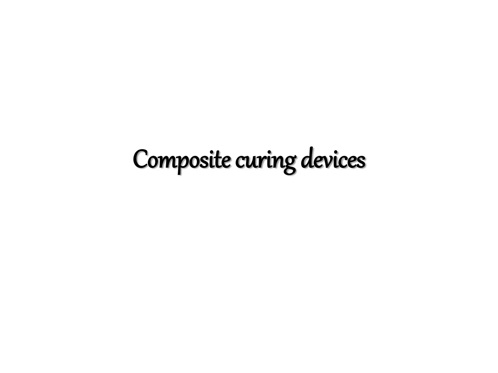 Composites-The art of light curing and their devices | PPTX