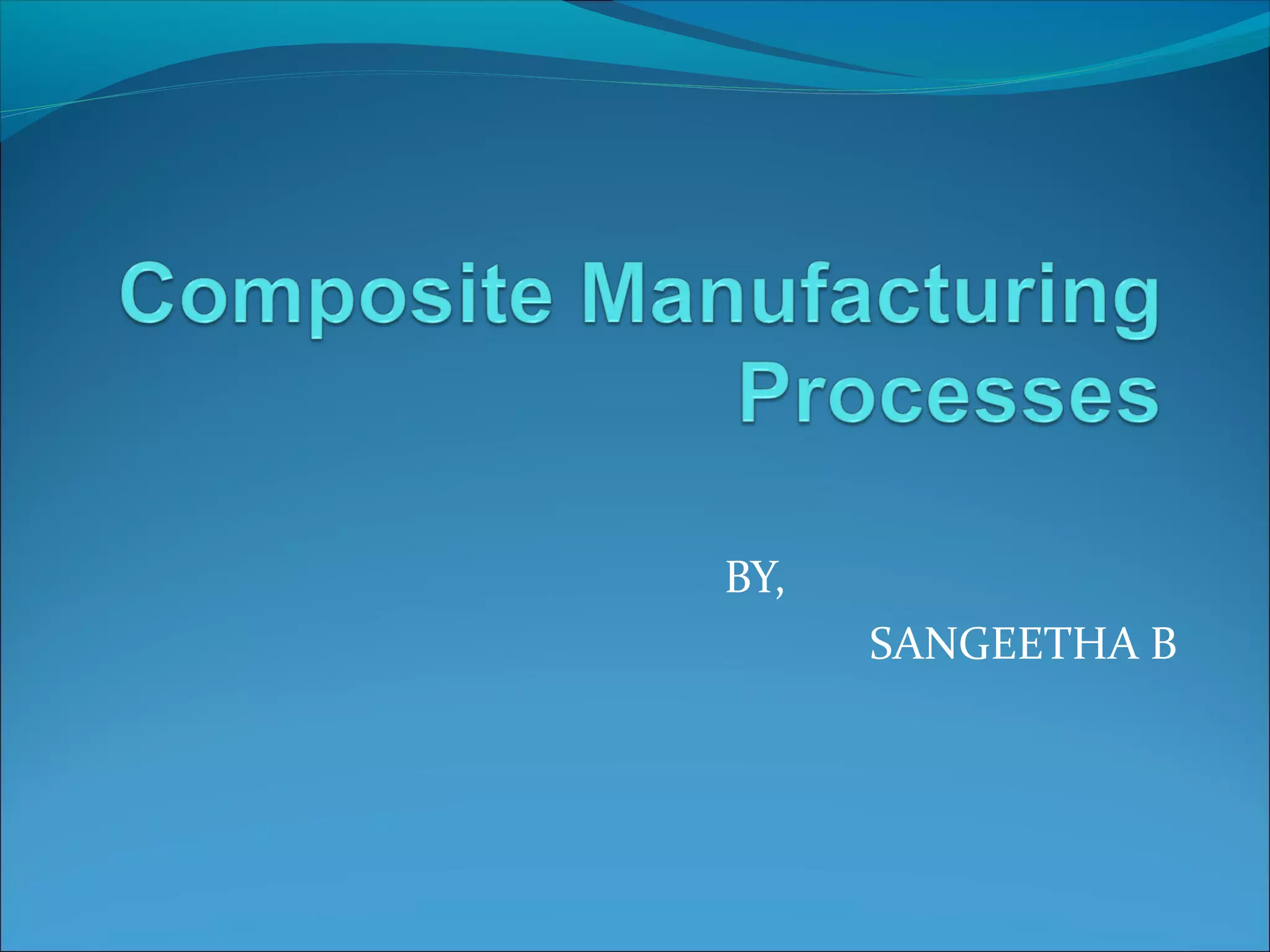 Composite manufacturing processes | PPT