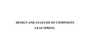 Design and fabrication of composite leaf spring | PPTX