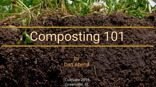 Composting 101 - Cultivate 2016 | PDF